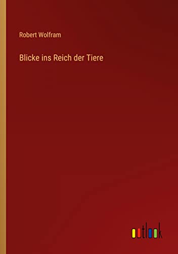 Blicke ins Reich der Tiere By Robert Wolfram | World of Books GB