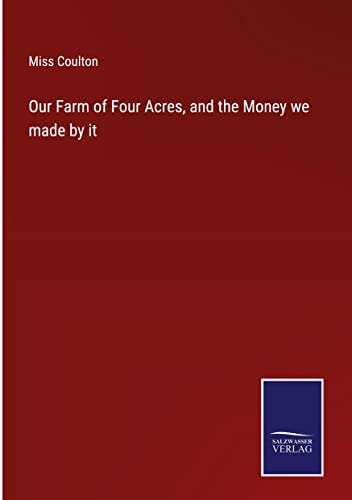 Our Farm of Four Acres, and the Money we made by it By Coulton| World ...
