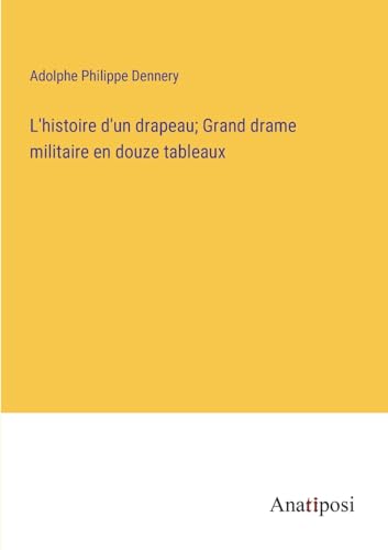 L'histoire d'un drapeau; Grand drame militaire en douze tableaux By ...