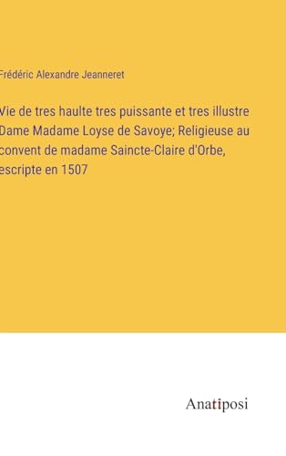 Vie de tres haulte tres puissante et tres illustre Dame Madame Loyse de ...