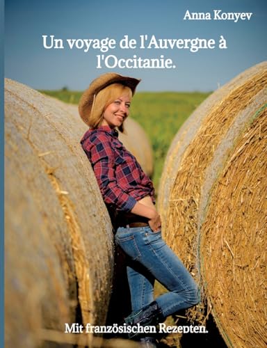 Un voyage de l'Auvergne à l'Occitanie.: Mit französischen Rezepten. By ...