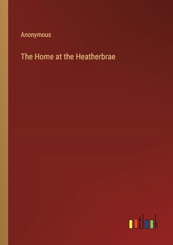 The Home at the Heatherbrae By Anonymous | World of Books US