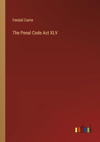 The Penal Code Act XLV By Fendall Currie | World of Books US