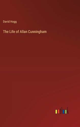 The Life of Allan Cunningham By David Hogg | World of Books