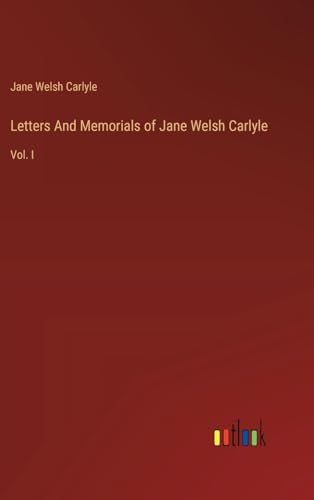 Letters And Memorials of Jane Welsh Carlyle By Jane Welsh Carlyle ...