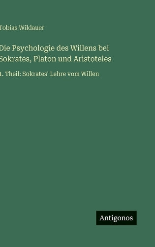 Die Psychologie des Willens bei Sokrates, Platon und Aristoteles By ...