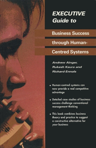 Executive Guide to Business Success through Human-Centred Systems By ...