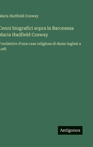 Cenni biografici sopra la Baronessa Maria Hadfield Cosway By Maria ...