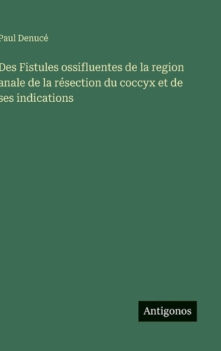 Des Fistules ossifluentes de la region anale de la résection du coccyx ...