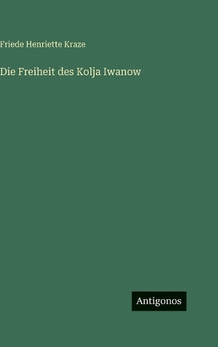 Die Freiheit des Kolja Iwanow By Friede Henriette Kraze | World of Books