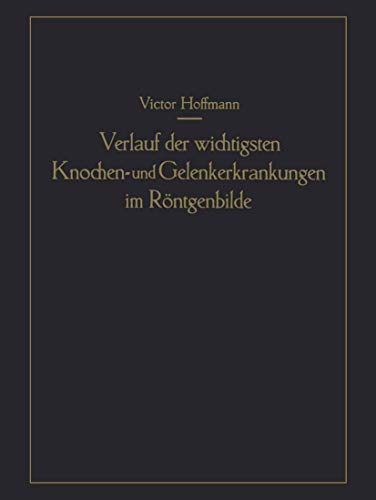 Verlauf der wichtigsten Knochen- und Gelenkerkrankungen im Röntgenbilde ...