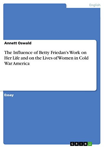 The Influence of Betty Friedan's Work on Her Life and on the Lives of ...