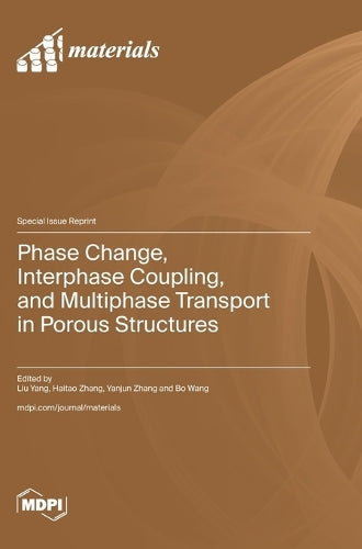 Phase Change, Interphase Coupling, and Multiphase Transport in Porous ...