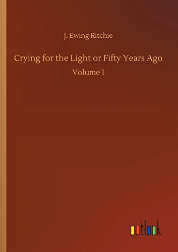 Crying for the Light or Fifty Years Ago By J Ewing Ritchie | World of ...
