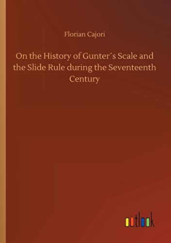 On the History of Gunters Scale and the Slide Rule during the ...