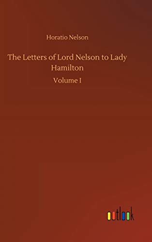 The Letters of Lord Nelson to Lady Hamilton By Horatio Nelson | World ...