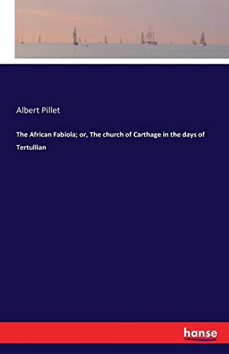 The African Fabiola; or, The church of Carthage in the days of ...