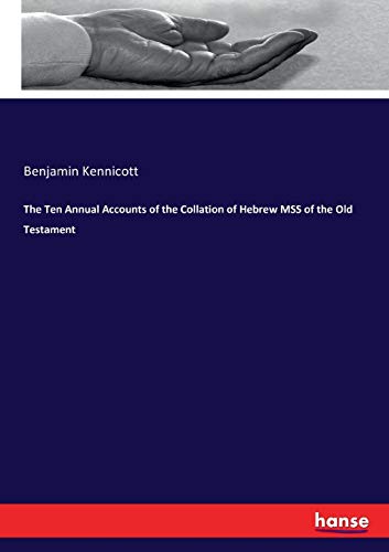 The Ten Annual Accounts of the Collation of Hebrew MSS of the Old ...