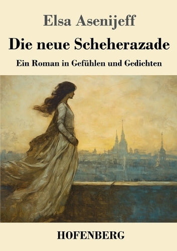Die neue Scheherazade: Ein Roman in Gefühlen und Gedichten By Asenijeff ...