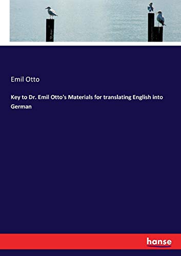 Key to Dr. Emil Otto's Materials for translating English into German By ...