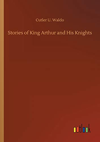 Stories of King Arthur and His Knights By Cutler U Waldo | World of Books