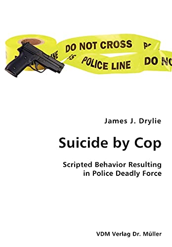 Suicide by Cop- Scripted Behavior Resulting in Police Deadly Force By ...