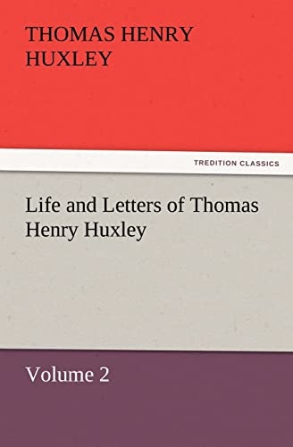 Life and Letters of Thomas Henry Huxley By Thomas Henry Huxley | World ...