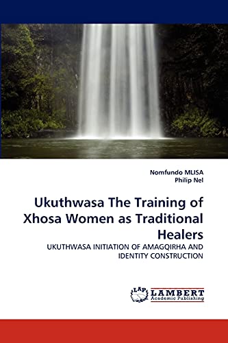 Ukuthwasa the Training of Xhosa Women as Traditional Healers By ...