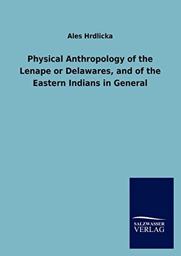 Physical Anthropology of the Lenape or Delawares, and of the Eastern ...