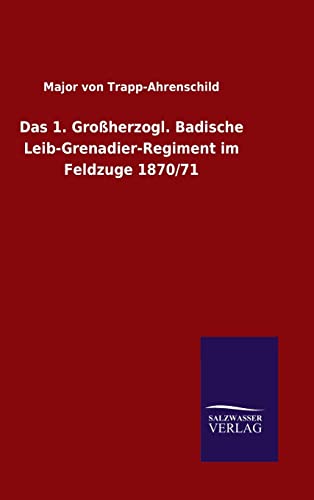 Das 1. Großherzogl. Badische Leib-Grenadier-Regiment im Feldzuge 1870/ ...