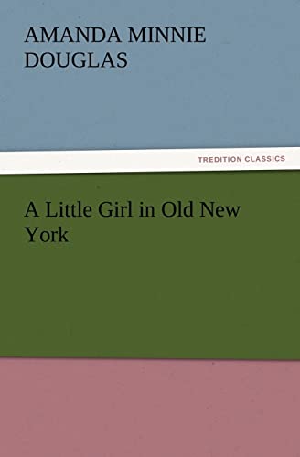 A Little Girl in Old New York By Amanda Minnie Douglas | World of Books