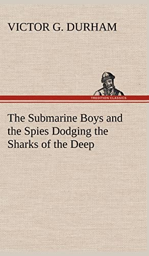 The Submarine Boys and the Spies Dodging the Sharks of the Deep By ...