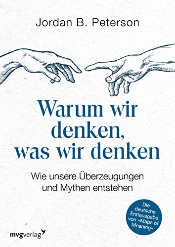 Warum wir denken, was wir denken: Wie unsere Überzeugungen und Mythen ...