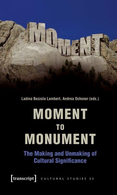 Moment to Monument – The Making and Unmaking of Cultural Significance ...