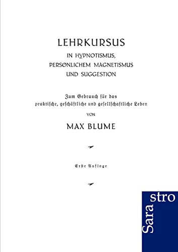 Lehrkursus in Hypnotismus, persoenlichem Magnetismus und Suggestion By ...