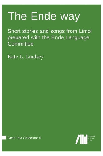The Ende way: Short stories and songs from Limol prepared with the Ende ...