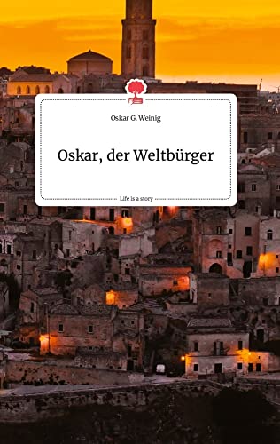 Oskar, der Weltbürger. Life is a Story - story.one By Oskar G Weinig ...