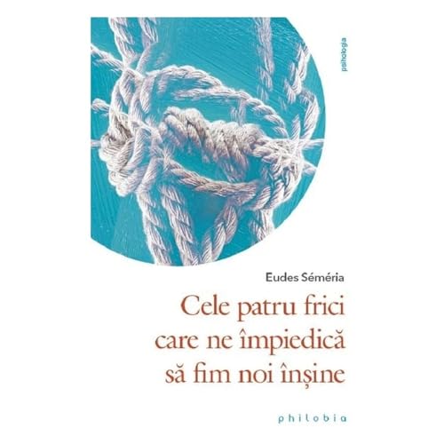 Cele Patru Frici Care Ne Impiedica Sa Fim Noi Insine By Eudes Semeria ...