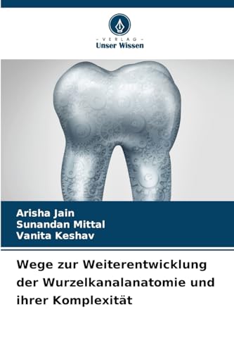 Wege zur Weiterentwicklung der Wurzelkanalanatomie und ihrer ...