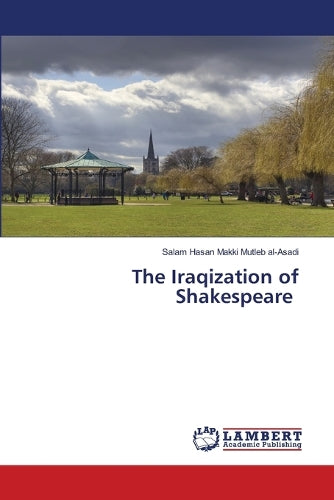 The Iraqization of Shakespeare By Salam Hasan Makki Mutleb Al-Asadi ...