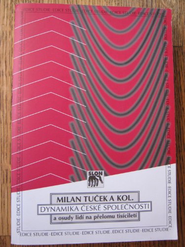 Dynamika ceske Spolecnosti a Osudy Lidi Na Prelomu Tisicileti By Tucek ...