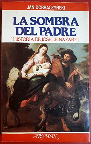 La sombra del padre: Historia de José de Nazaret (Arcaduz) By ...