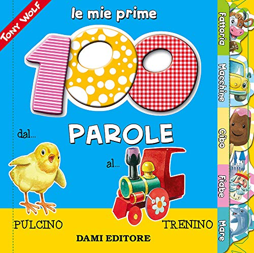 Le mie prime 100 parole. Dal pulcino al trenino| World of Books US