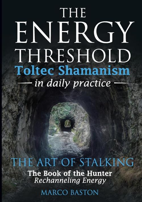 The energy threshold - Toltec shamanism in daily practice - Book 2: The ...