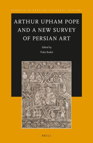 Arthur Upham Pope and A New Survey of Persian Art By Yuka Kadoi| World ...