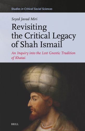 Revisiting the Critical Legacy of Shah Ismail By Seyed Javad Miri ...