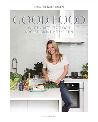 Good food : glutenfritt, gott och mycket grönt med Kristin By Kaspersen ...