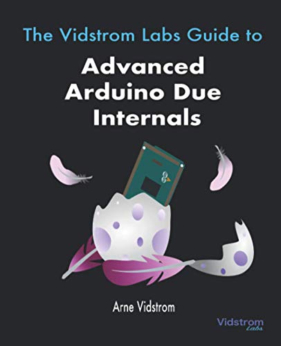 The Vidstrom Labs Guide to Advanced Arduino Due Internals By Arne Vidstrom | World of Books US