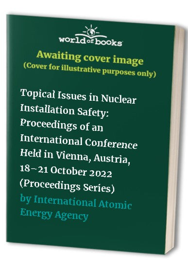 Topical Issues in Nuclear Installation Safety: Strengthening the Safety ...