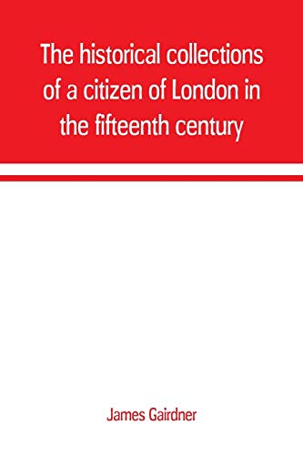 The historical collections of a citizen of London in the fifteenth ...